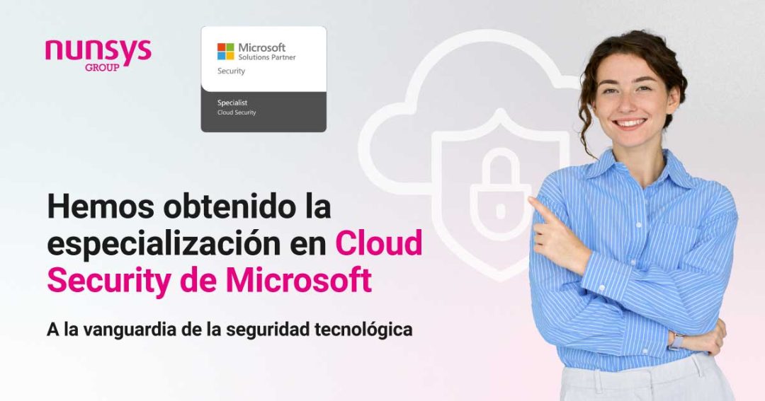 Nunsys Group obtiene la Especialización Avanzada en Seguridad en la Nube de Microsoft - Nunsys